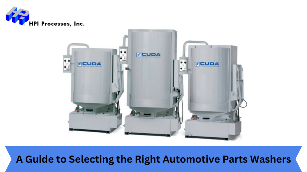 A Guide to Selecting the Right Automotive Parts Washers - HPI Processes ...